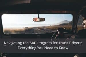 SAP Program for Truck Drivers: Everything You Need to Know
