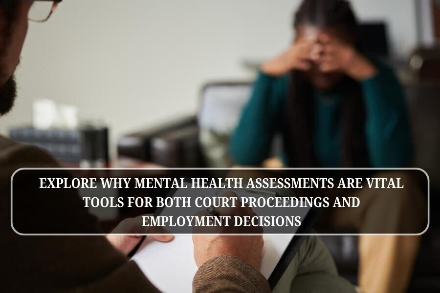 The Importance of Mental Health Assessments for Court & Work